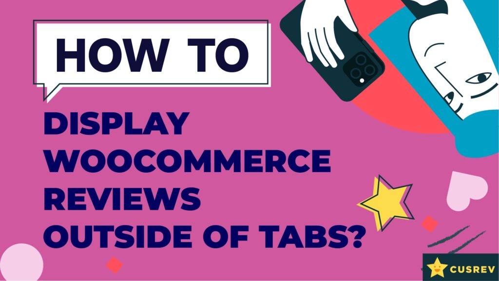 How to Display WooCommerce Reviews Outside of Tabs - CusRev Blog